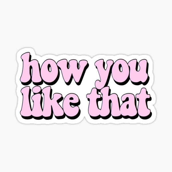 "How you like that" Sticker for Sale by FINEHABIT | Redbubble