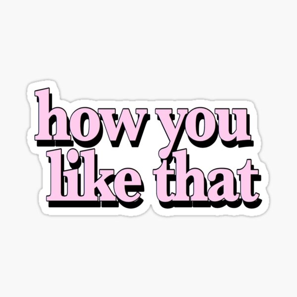 "How you like that blackpink" Sticker for Sale by FINEHABIT | Redbubble
