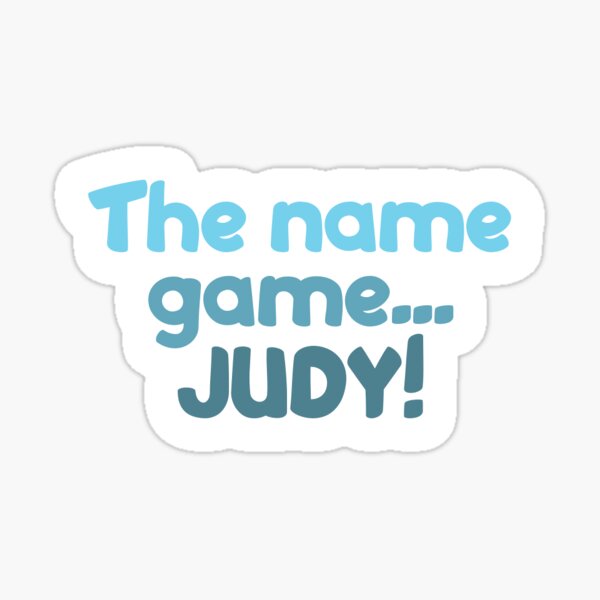 "The name game...JUDY!" Sticker for Sale by squigglebop | Redbubble