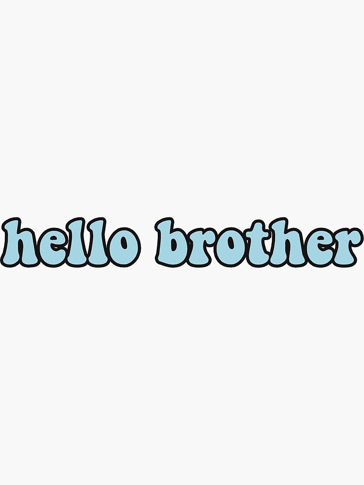 "hello brother sticker" Sticker by abbymeyers | Redbubble
