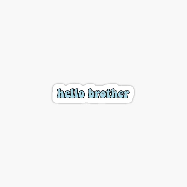 "hello brother sticker" Sticker by abbymeyers | Redbubble