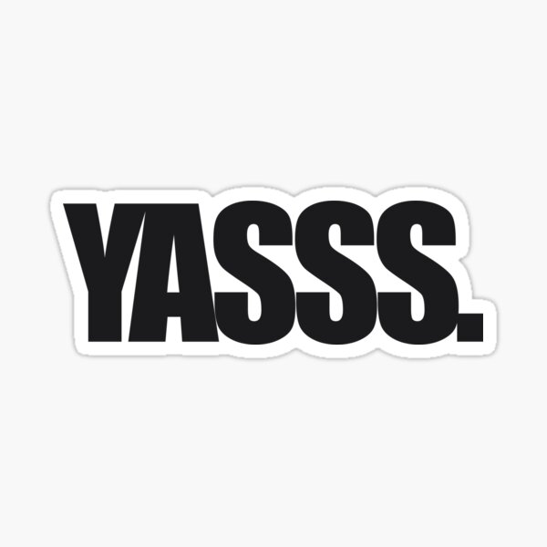 "YASSS." Sticker for Sale by alexbasin | Redbubble