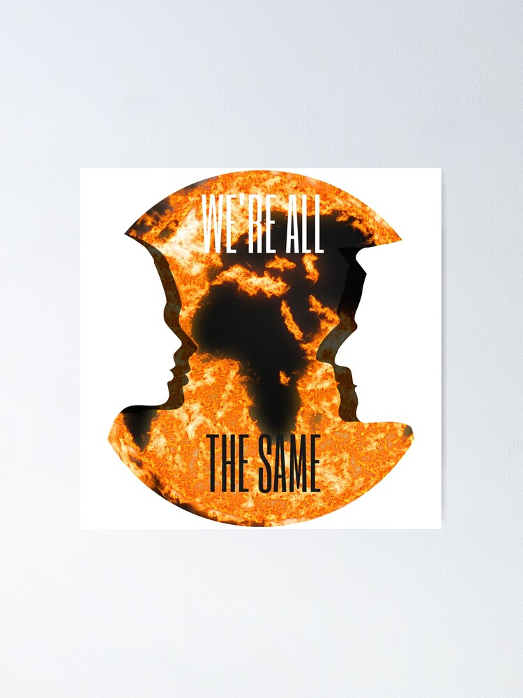 "We are all the same " Poster by Rifftees | Redbubble