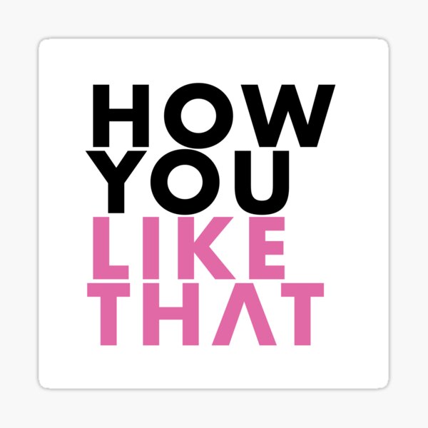 "How you like that - blackpink" Sticker for Sale by jnlechat | Redbubble