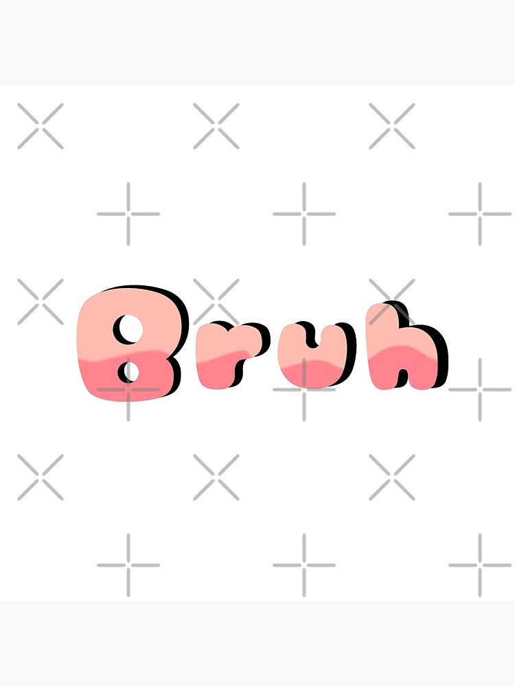 "Bruh" Poster by Toaster-random | Redbubble