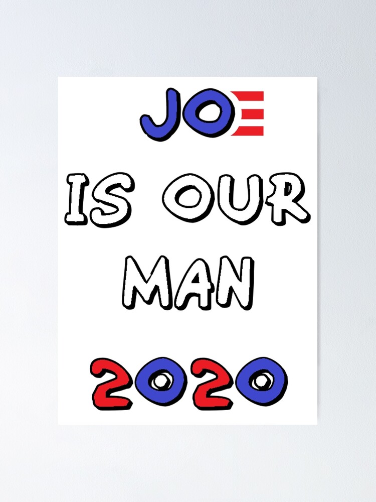 "Joe Biden is Our Man 2020 President Democrat Donald USA" Poster by ...
