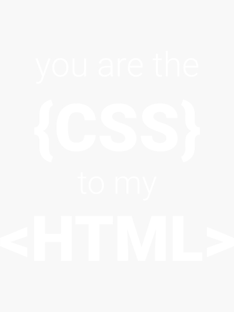 "You Are The CSS To My HTML" Sticker for Sale by thingsilove | Redbubble