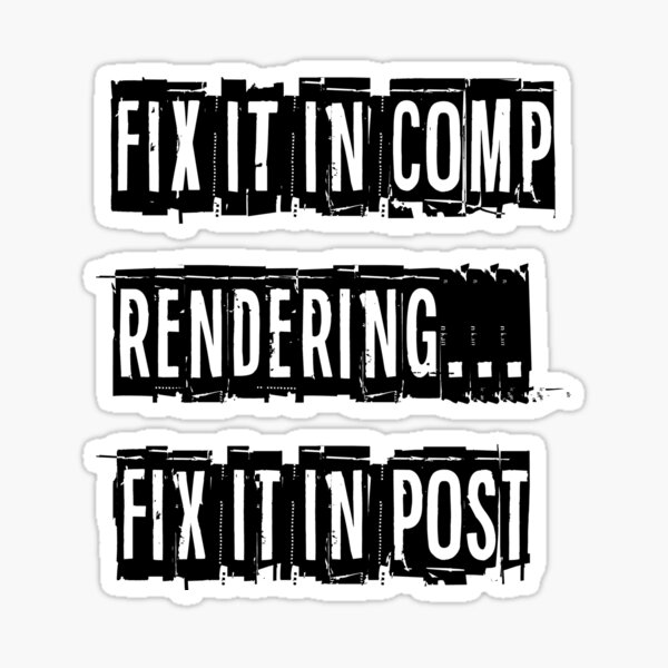 "Sticker Pack: Fix it in Comp, Fix it in Post, Rendering - VFX quotes ...