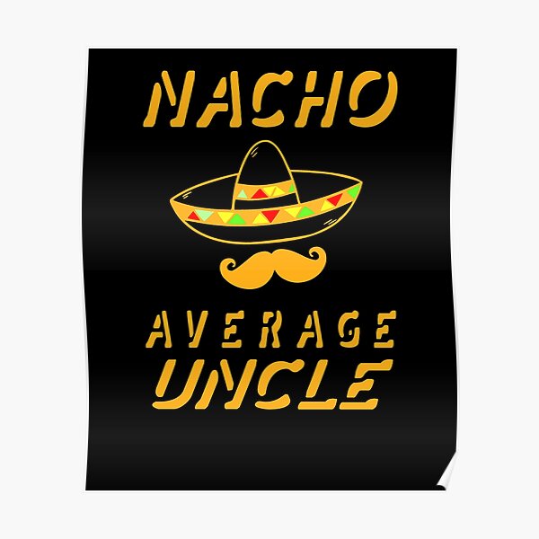 "Nacho Average Uncle Stache - Mustache & Mexican Hat" Poster by ...