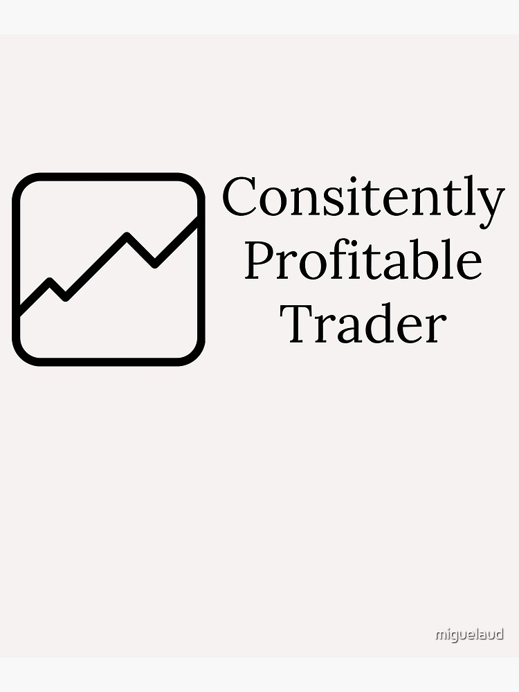 "Consistently Profitable Trader Trading Design" Poster for Sale by ...