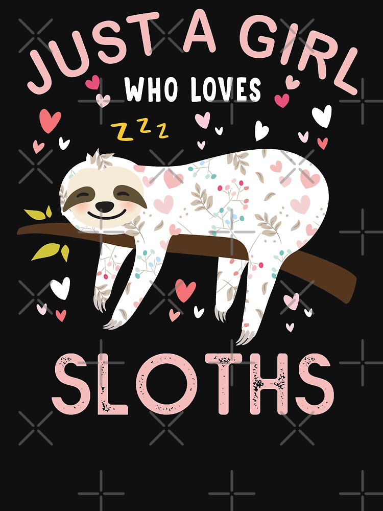 "Just a Girl Who Loves Sloths T-Shirt Gift For Sloths Lover" T-shirt by ...