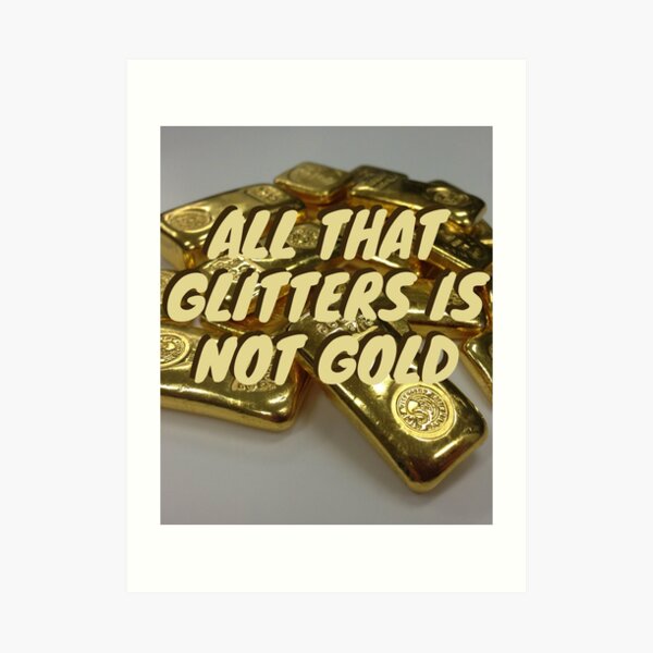All That Glitters Is Gold Wall Art | Redbubble