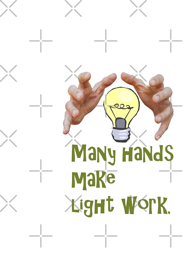 "Many Hands Make Light Work. " by MrYousif1 | Redbubble