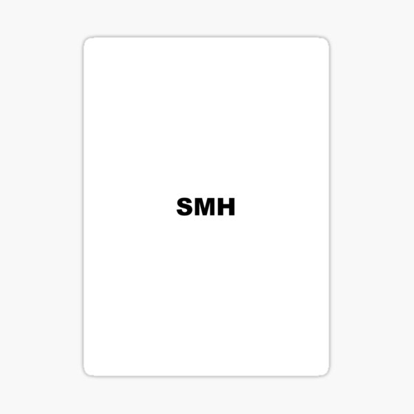 "SMH" Sticker by MessinaALR25 | Redbubble