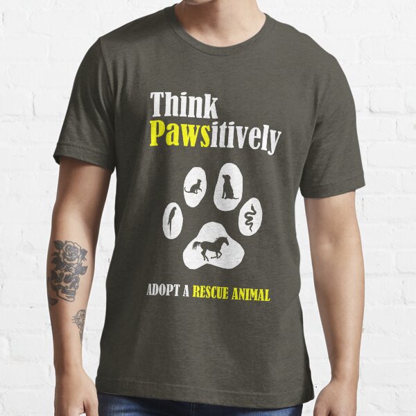 "Think Pawsitively -- Adopt a Rescue Animal" T-shirt by oddmetersam ...