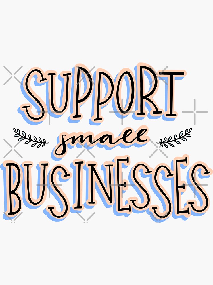 "support small businesses " Sticker for Sale by madebyshania | Redbubble