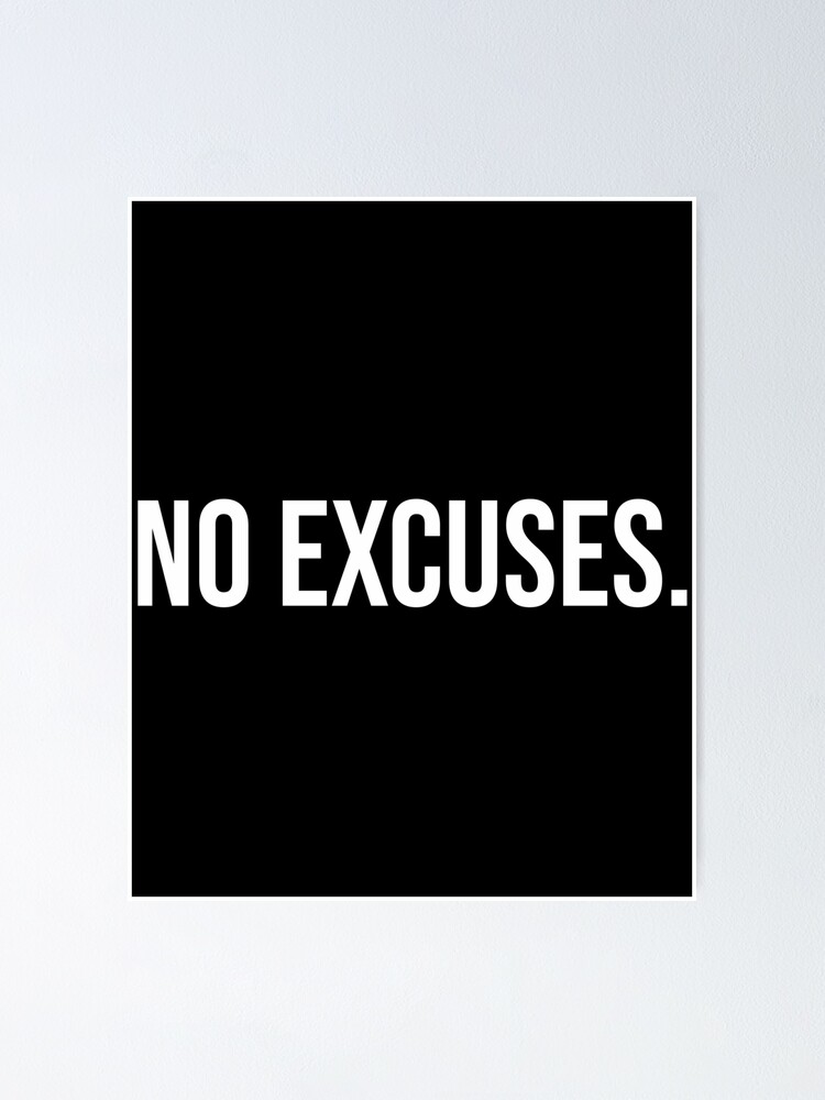 "No Excuses." Poster for Sale by GrandOleDuke | Redbubble