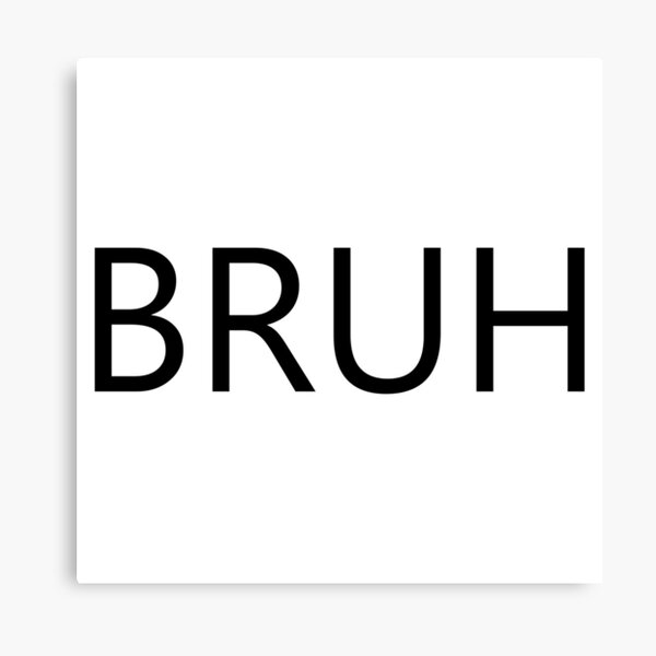 Bruh Wall Art | Redbubble