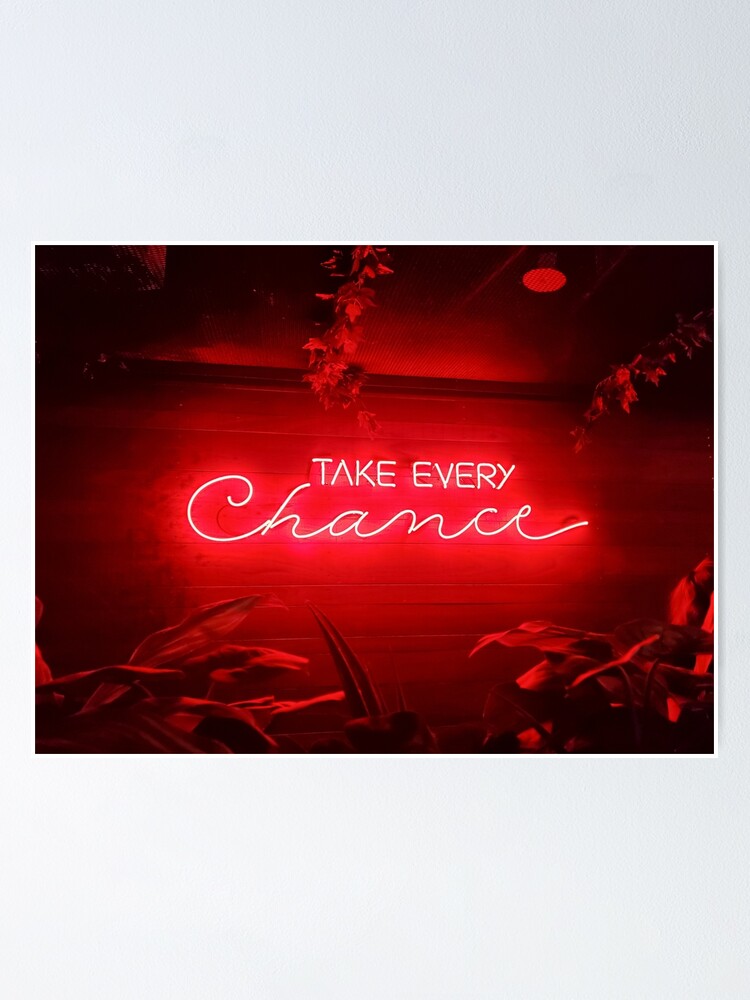 "Take Every Chance Neon Sign Red" Poster by makimade | Redbubble