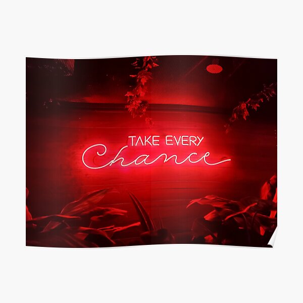 "Take Every Chance Neon Sign Red" Poster by makimade | Redbubble