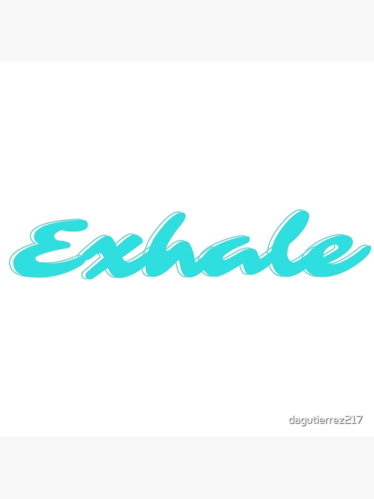 "Exhale" Poster by dagutierrez217 | Redbubble
