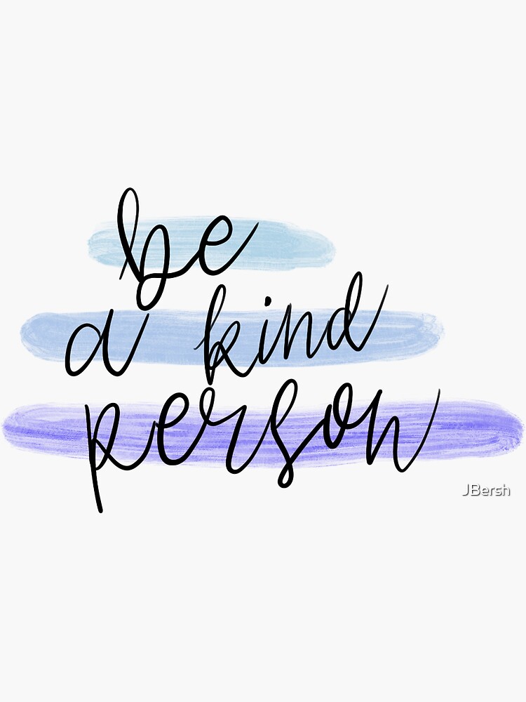 Be A Kind Person Sticker Sticker By JBersh Redbubble be-a-kind-person-sticker-sticker-by-jbersh-redbubble