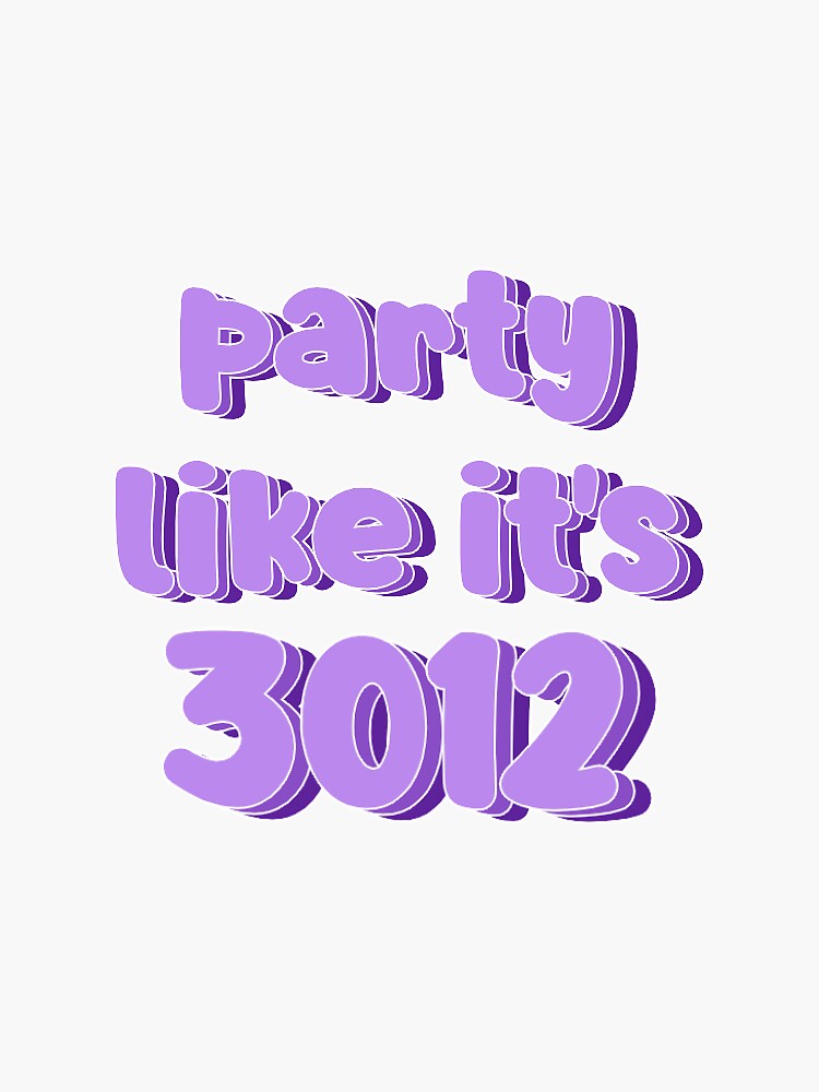 "party like it's 3012" Sticker by oliviapine | Redbubble