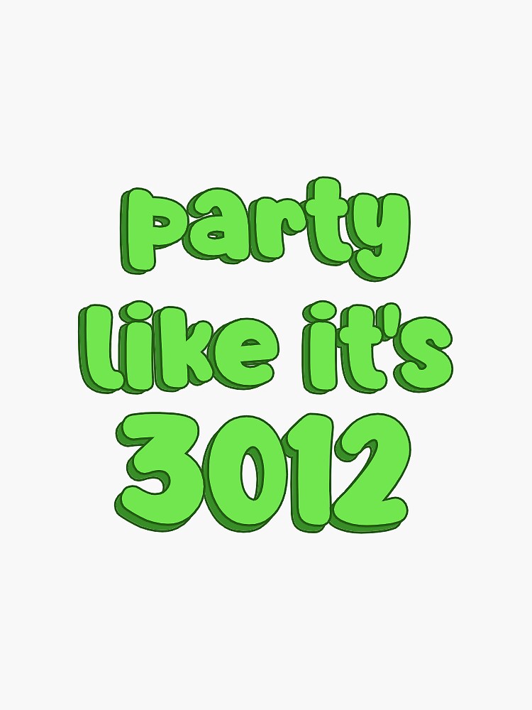 "party like it's 3012" Sticker by oliviapine | Redbubble
