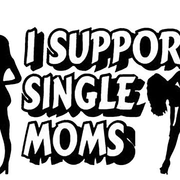 "I support single moms " Sticker for Sale by unionpride | Redbubble