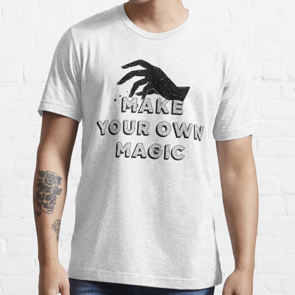 " Make your own magic " T-shirt for Sale by zahra369der | Redbubble ...