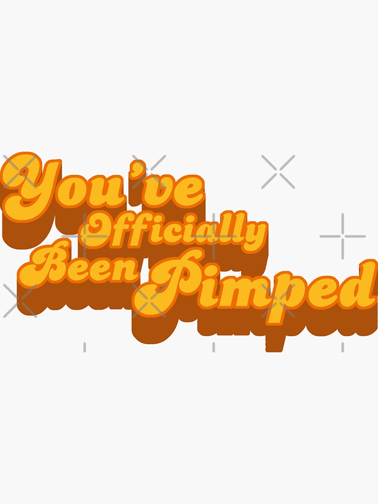 "You've Officially Been Pimped Tribute" Sticker for Sale by ...
