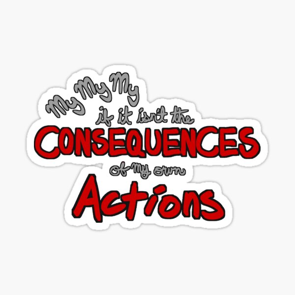 If It Isnt The Consequences Of My Own Actions Stickers | Redbubble