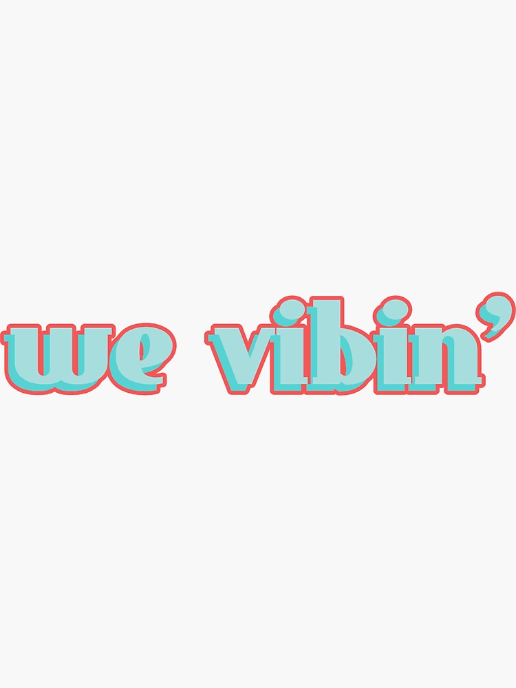 "we vibin'" Sticker by G-and-L-sticker | Redbubble