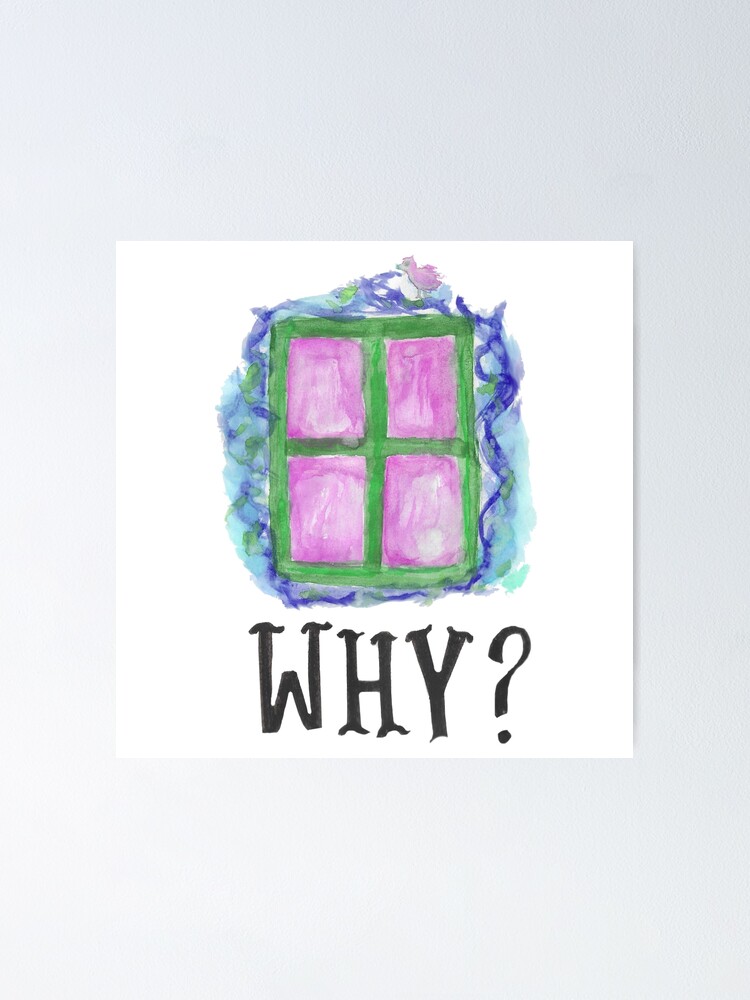 "WHY?" Poster by ArteCreek | Redbubble