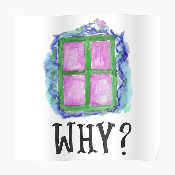 "WHY?" Poster by ArteCreek | Redbubble