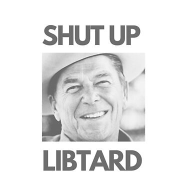 "Reagan Shut Up Libtard" Sticker for Sale by Robin Bickel | Redbubble