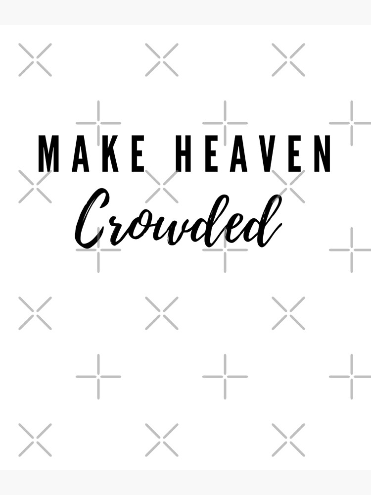 "Make Heaven Crowded Text Typography Classic " Poster by ThouArtStyle ...