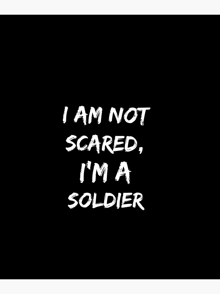 "I am not scared, am a soldier" Poster for Sale by Abahjohnson | Redbubble