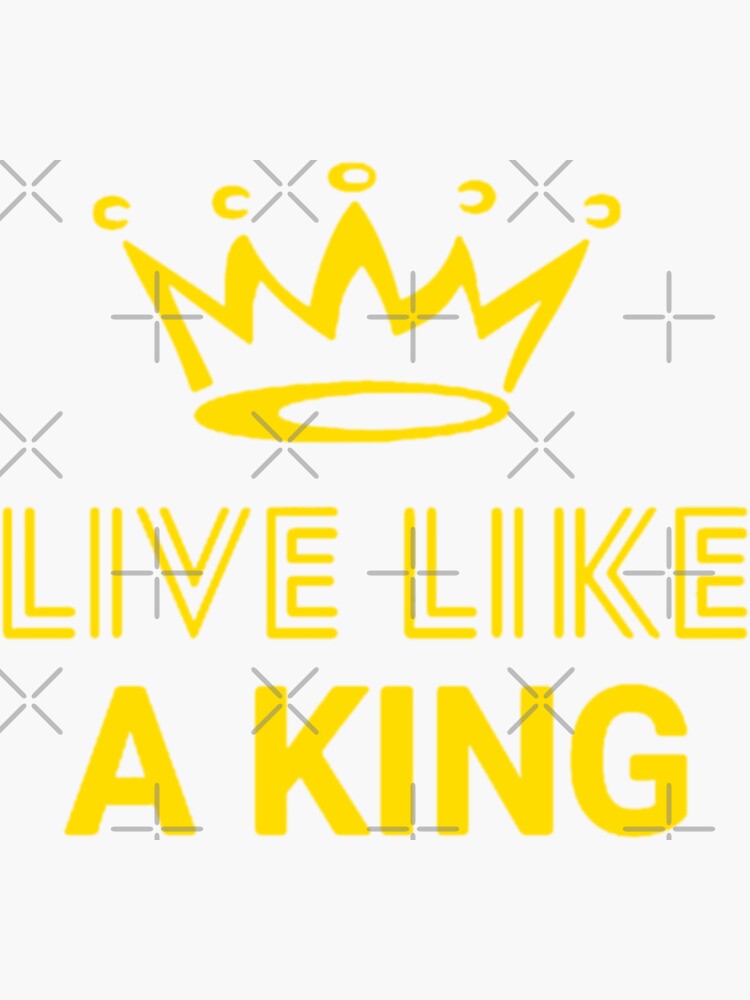 "Live Like A King" Sticker for Sale by Mo7amedFouad | Redbubble