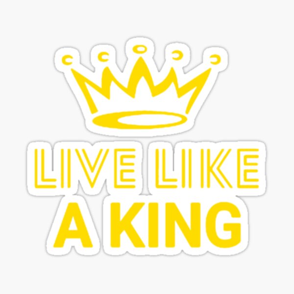 "Live Like A King" Sticker for Sale by Mo7amedFouad | Redbubble