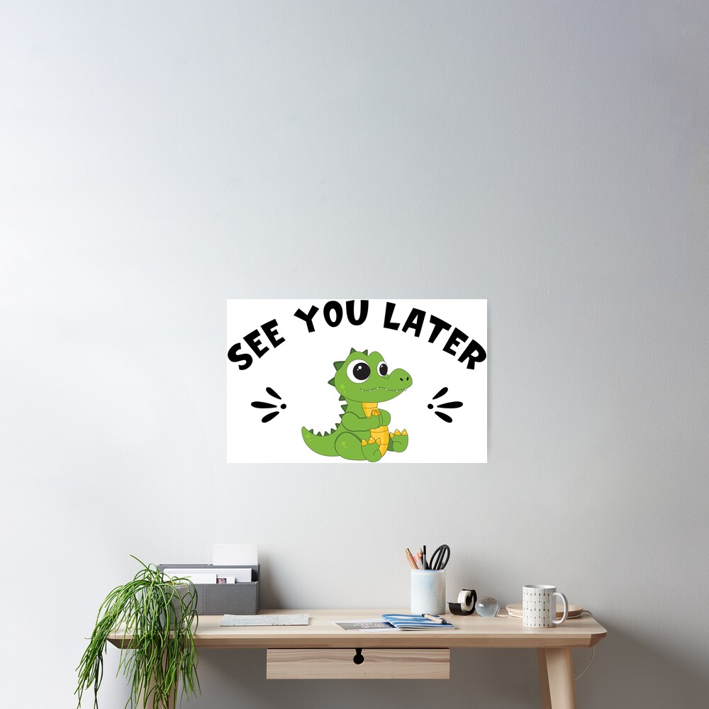 See You Later Alligator Crocodile Saying Cute Poster For Sale By