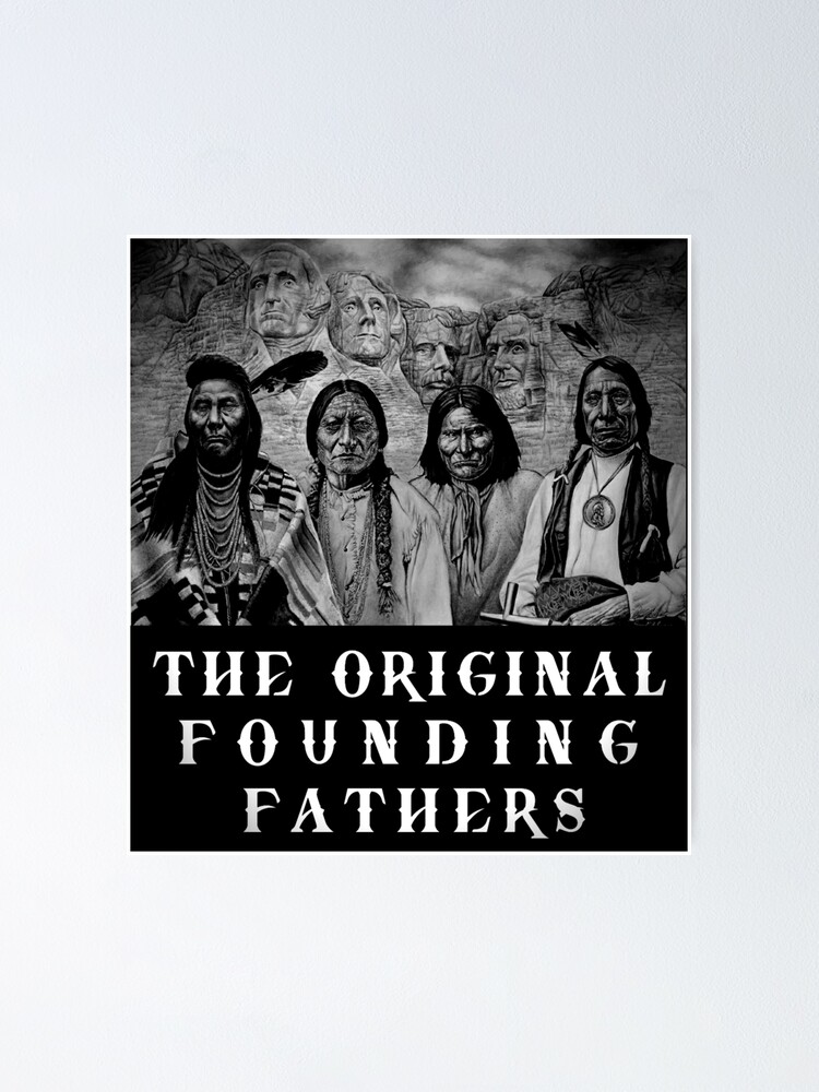 "The Original Founding Fathers - Native American" Poster by yourmix ...