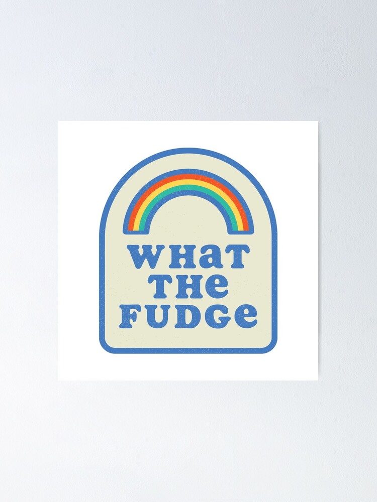 "What The Fudge" Poster for Sale by sobsannix | Redbubble