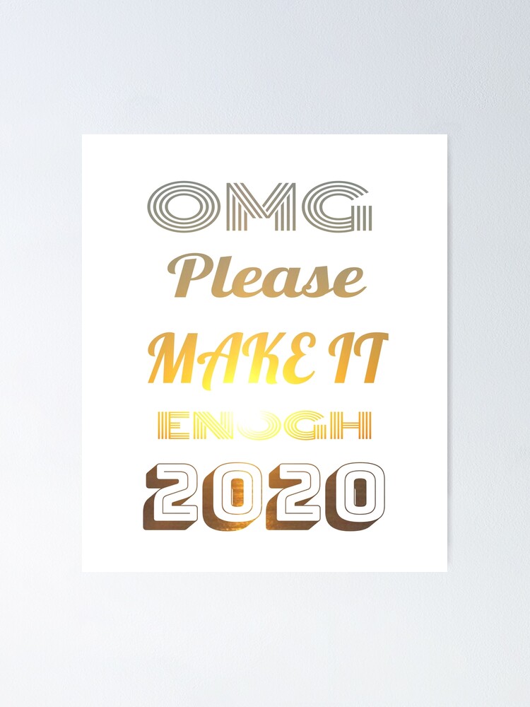 "Isheilsytlish OMG Please MAKE IT ENOUGH 2020" Poster by Isheilstylish ...