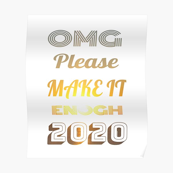 "Isheilsytlish OMG Please MAKE IT ENOUGH 2020" Poster by Isheilstylish ...