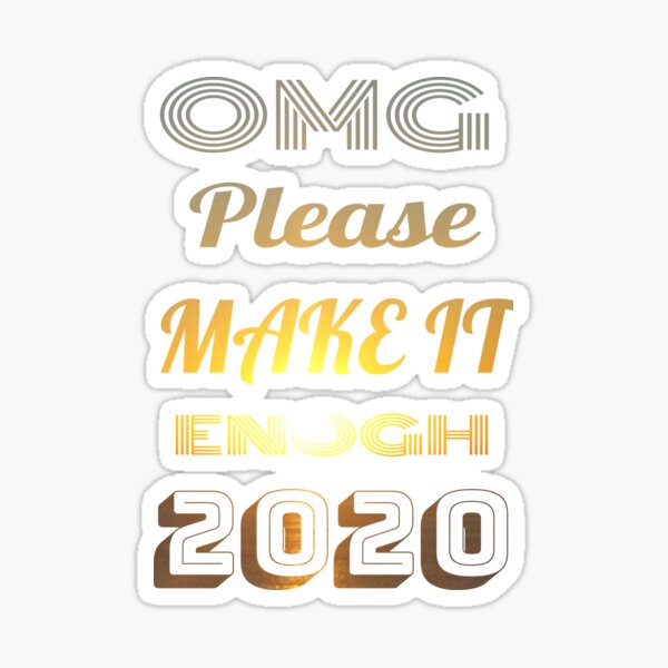 "Isheilsytlish OMG Please MAKE IT ENOUGH 2020" Sticker by Isheilstylish ...