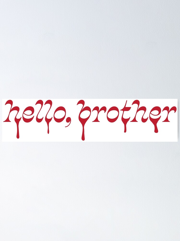 "hello, brother" Poster by ellainalisa | Redbubble