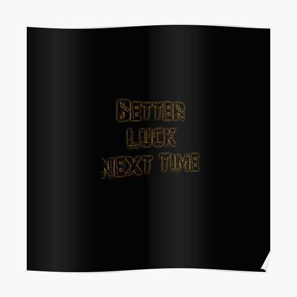 Better Luck Next Time Wall Art | Redbubble