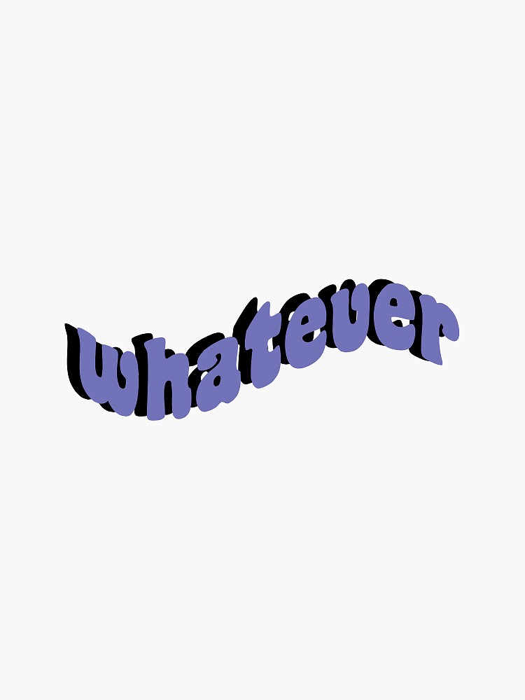 "whatever sticker " Sticker for Sale by stickerskenzie | Redbubble