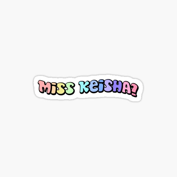 "Miss Keisha?" Sticker by meghanbutler06 | Redbubble